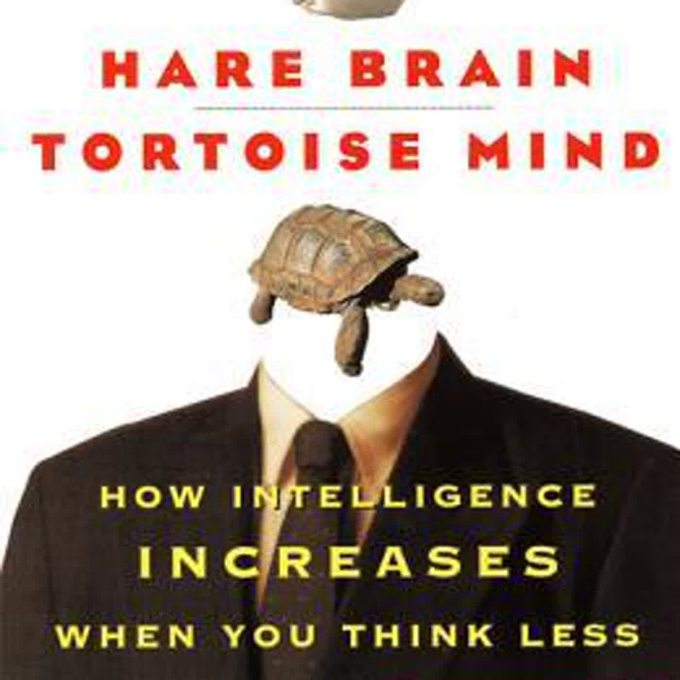 Hare Brain, Tortoise Mind: How Intelligence Increases When You Think ...
