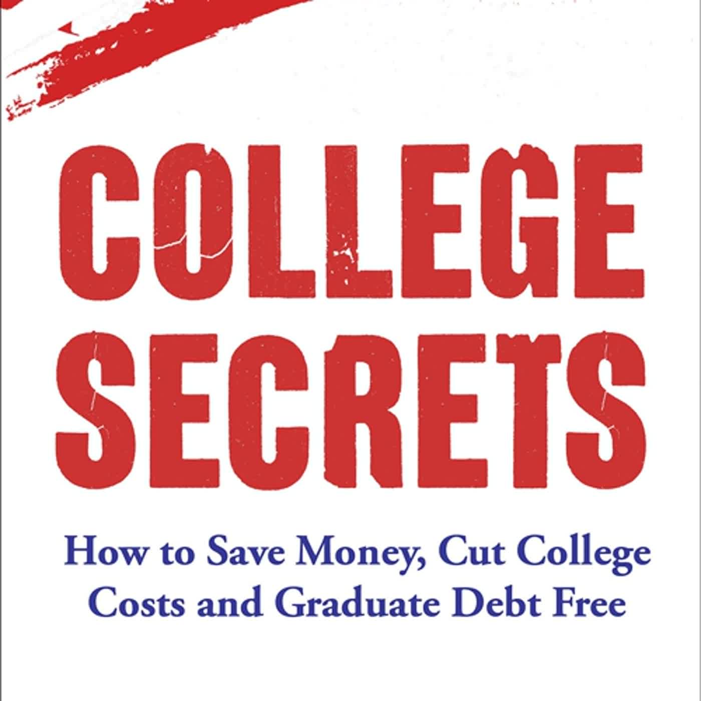 Download⚡️(PDF) ️ College Secrets: How to Save Money, Cut College Costs and Graduate Debt Free ...