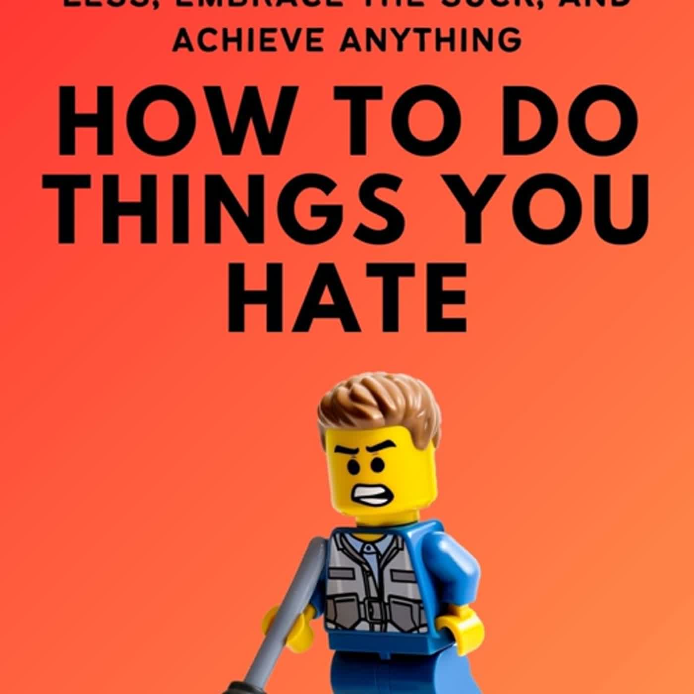 [DOWNLOAD]⚡️PDF ️ How To Do Things You Hate: Self-Discipline to Suffer Less, Embrace the Suck ...